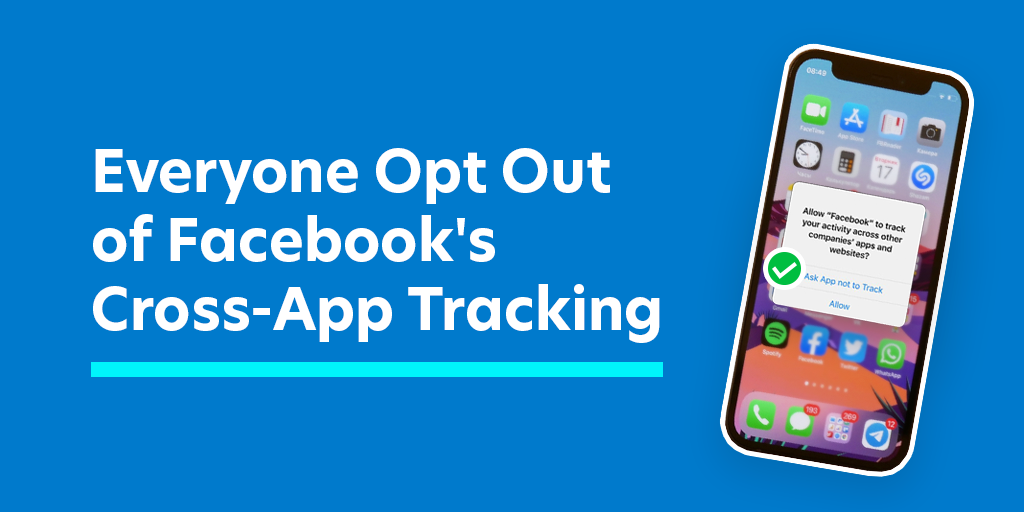 Everyone Opt Out of Cross-App Tracking - Accountable Tech